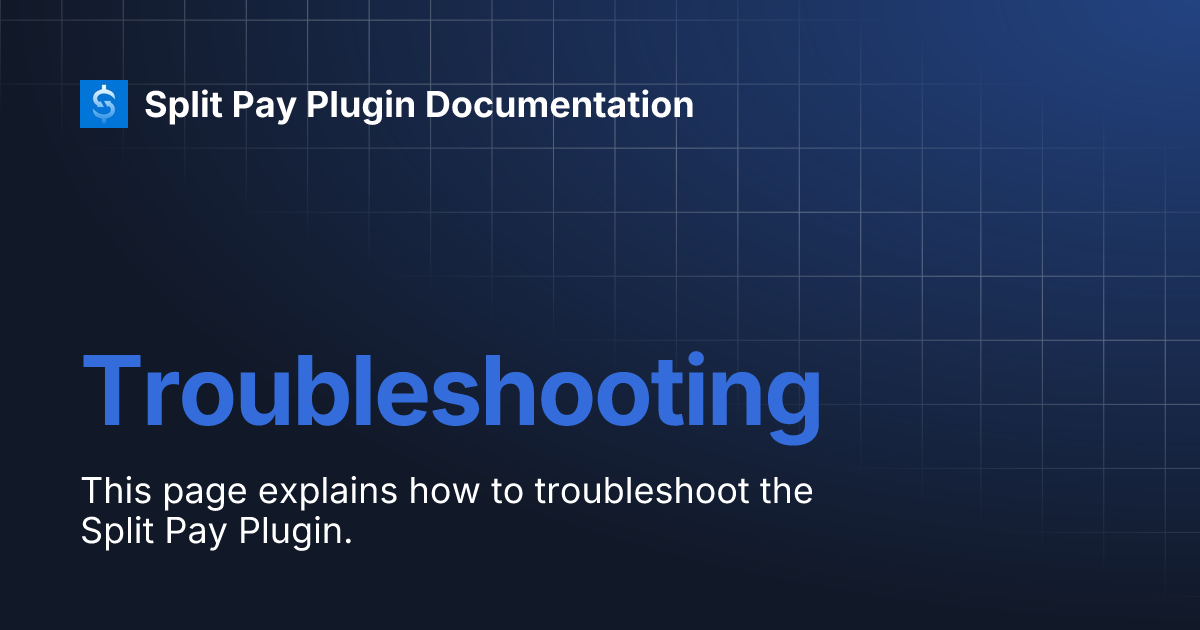 Troubleshooting | Split Pay Plugin Documentation