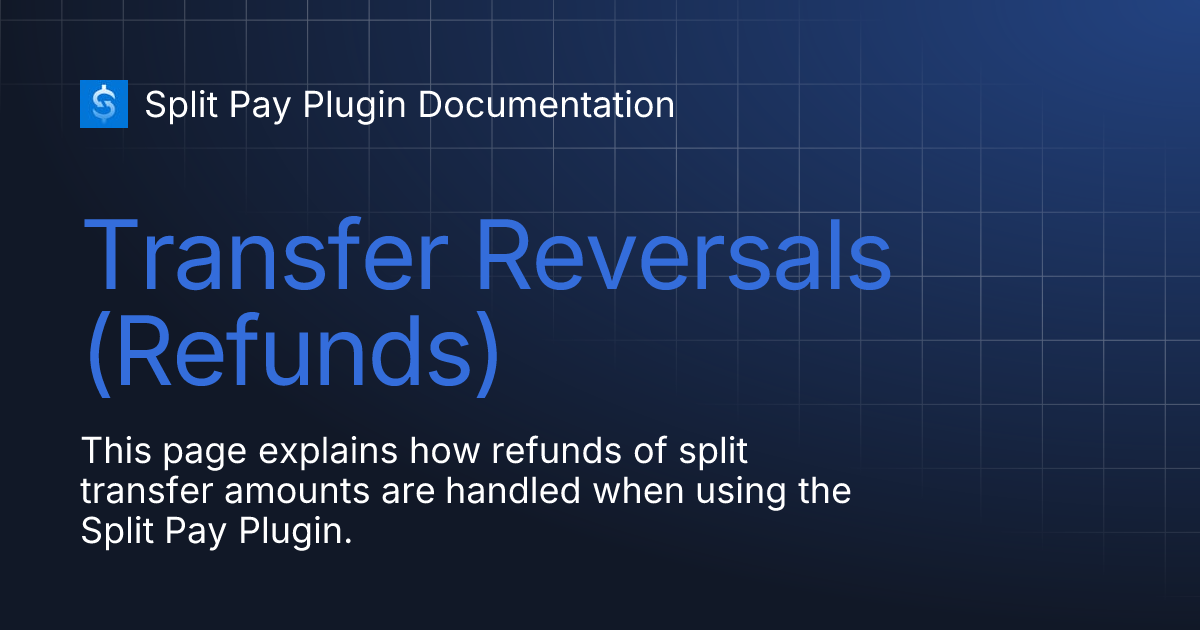 Transfer Reversals (Refunds) | Split Pay Plugin Documentation